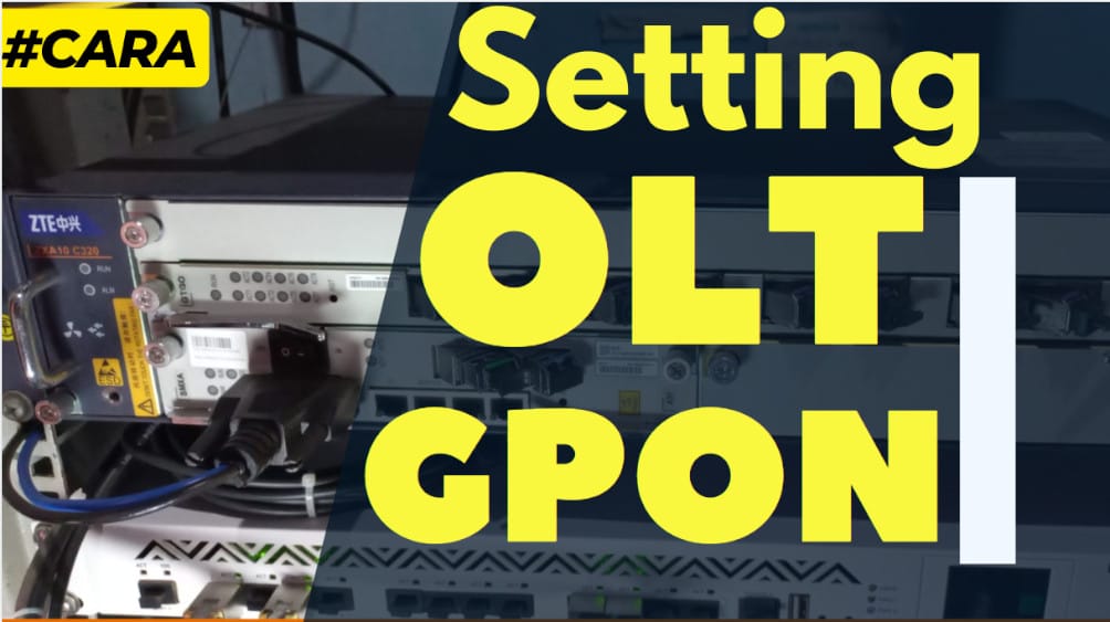 Cara Setting OLT GPON Semua Merk & Tipe